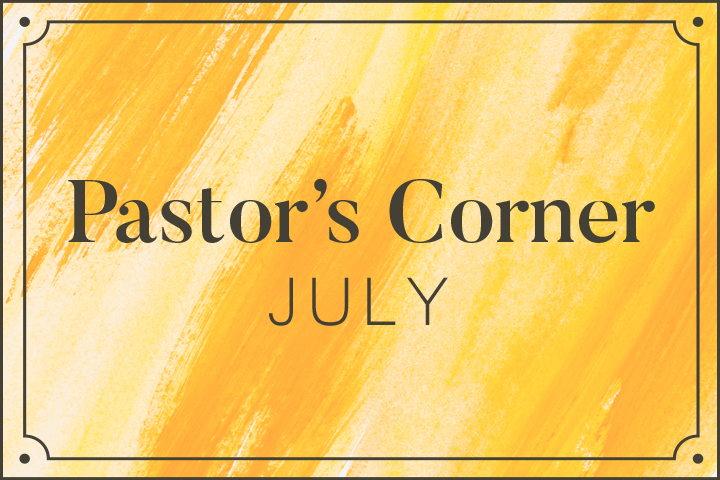 Pastor’s Corner – JULY – Fairview United Methodist Church